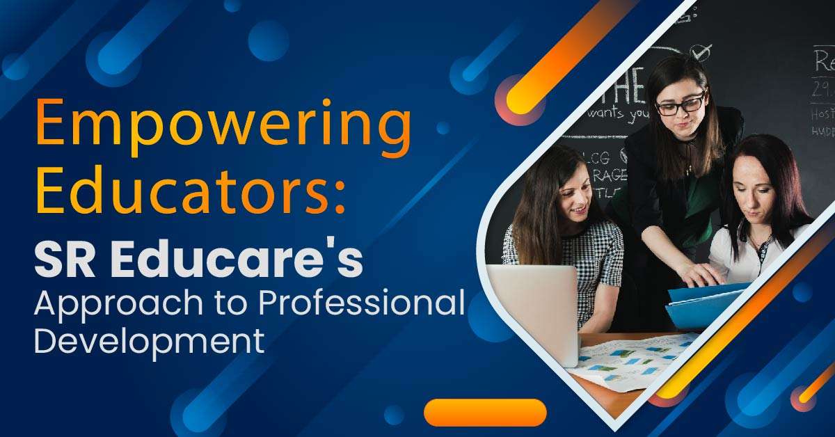 Empowering Educators: SR Educare's Approach to Professional Development ...